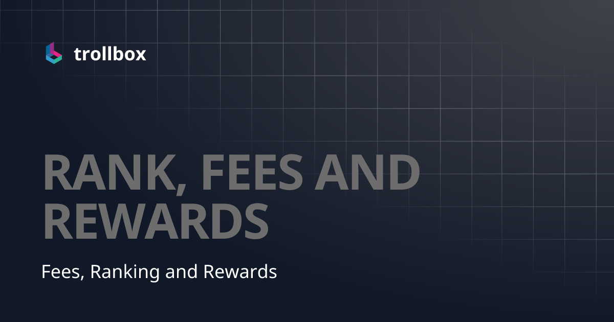 RANK, FEES AND REWARDS | trollbox